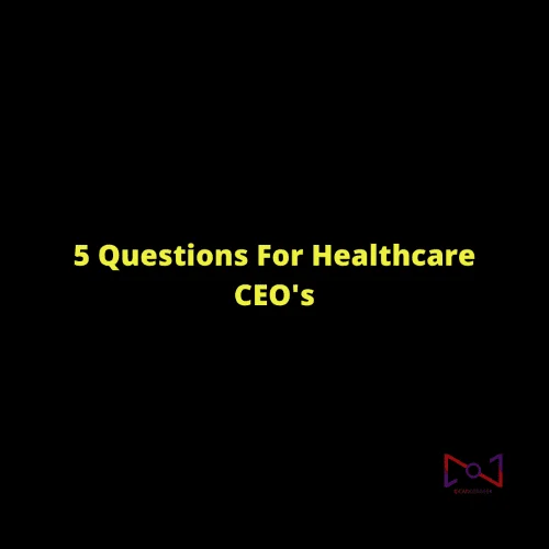 5 questions for Healthcare CEO's — Cancergeek